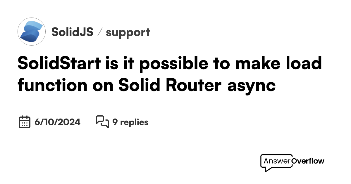 SolidStart is it possible to make `load` function on Solid Router async? - SolidJS
