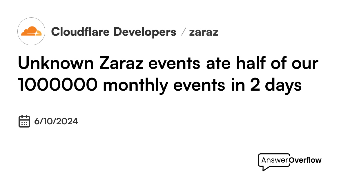 Unknown Zaraz events ate half of our 1,000,000 monthly events in 2 days - Cloudflare Developers