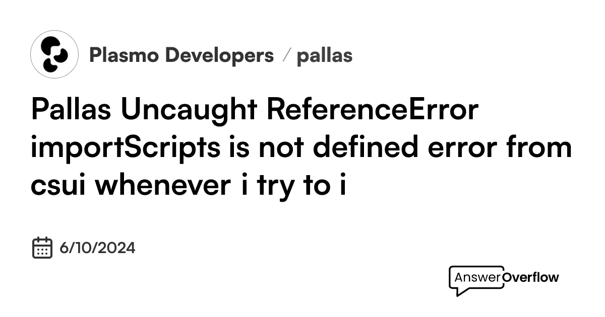 @Pallas "Uncaught ReferenceError: importScripts is not defined" error from csui whenever i try ...