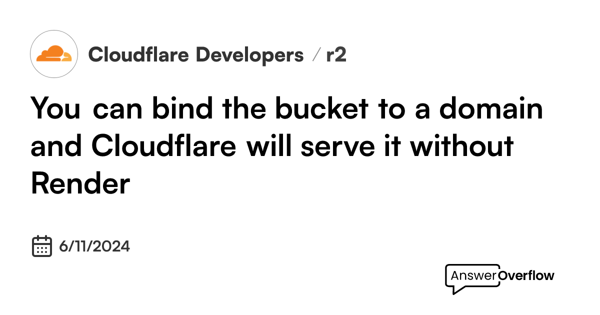 You can bind the bucket to a domain and Cloudflare will serve it without Render. - Cloudflare ...
