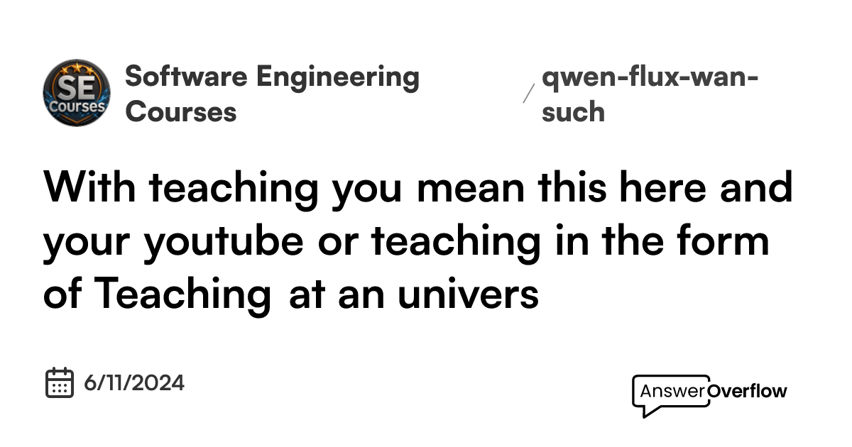 With teaching you mean this here and your youtube or teaching in the form of Teaching at an ...