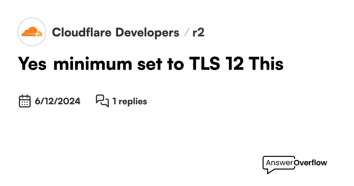 Yes, minimum set to TLS 1.2. This - Cloudflare Developers