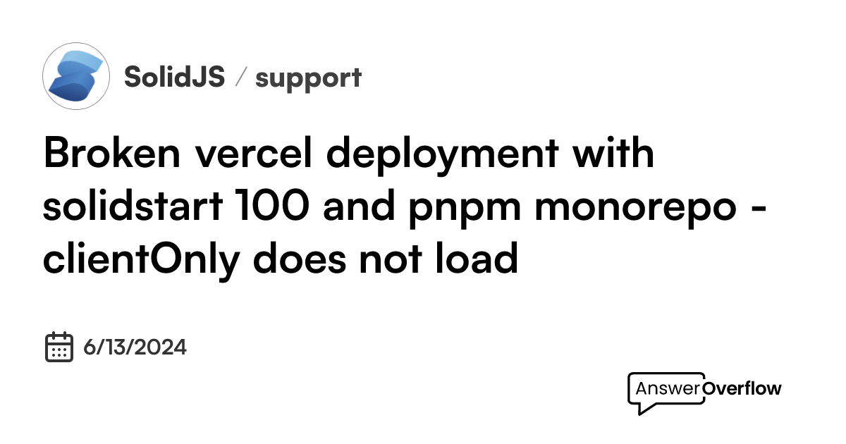 Broken vercel deployment with solidstart 1.0.0 and pnpm monorepo - clientOnly does not load ...