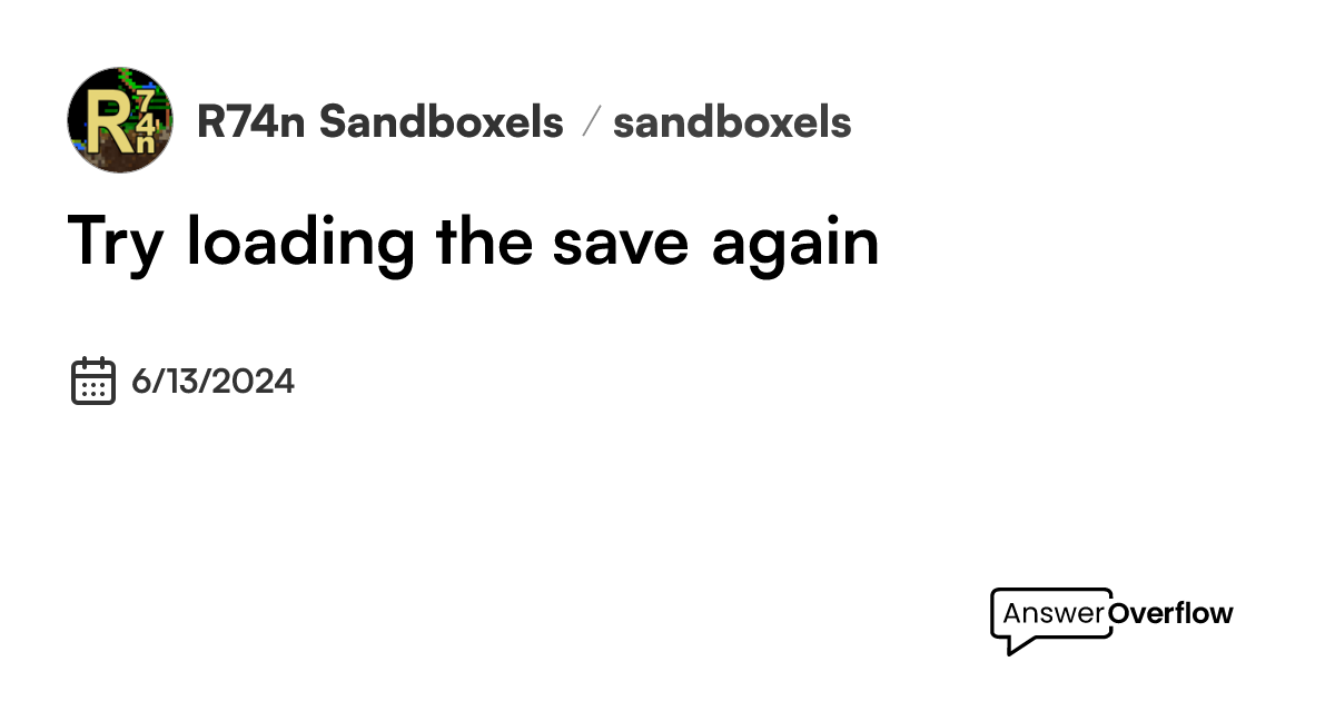 Try loading the save again - 🚨 R74n / Sandboxels