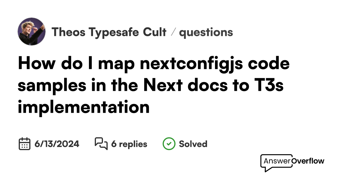 How do I map next.config.js code samples in the Next docs to T3's implementation? - Theo's ...