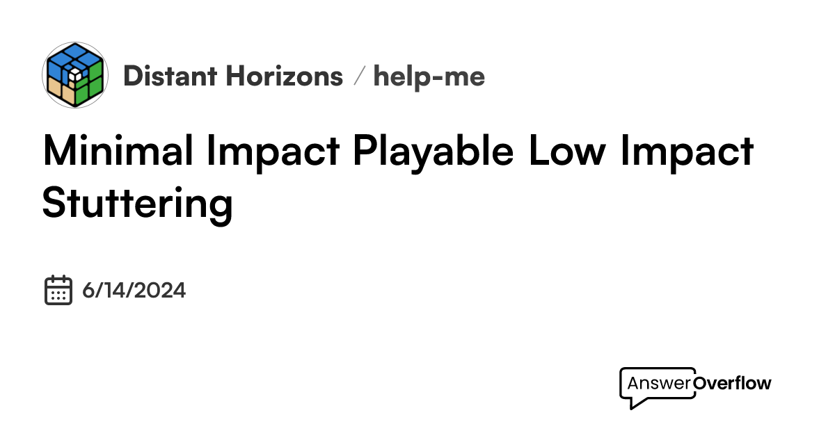 "Minimal Impact" = Playable. "Low Impact" = Stuttering - Distant Horizons