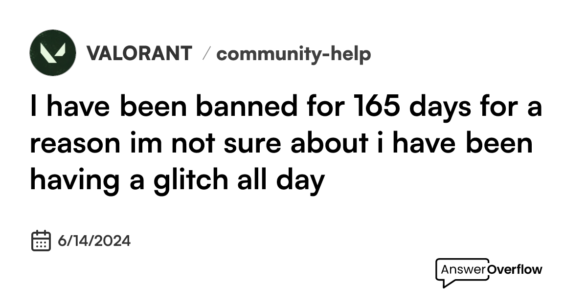 I have been banned for 165 days for a reason im not sure about, i have ...