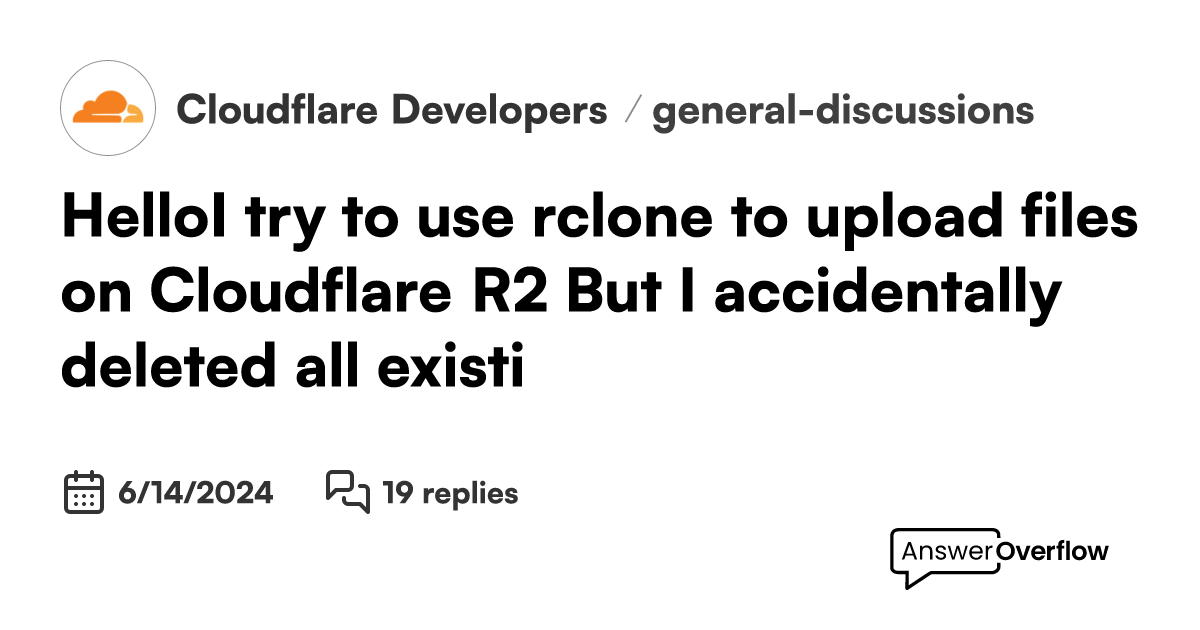 Hello...I try to use rclone to upload files on Cloudflare R2. But I accidentally deleted all ...