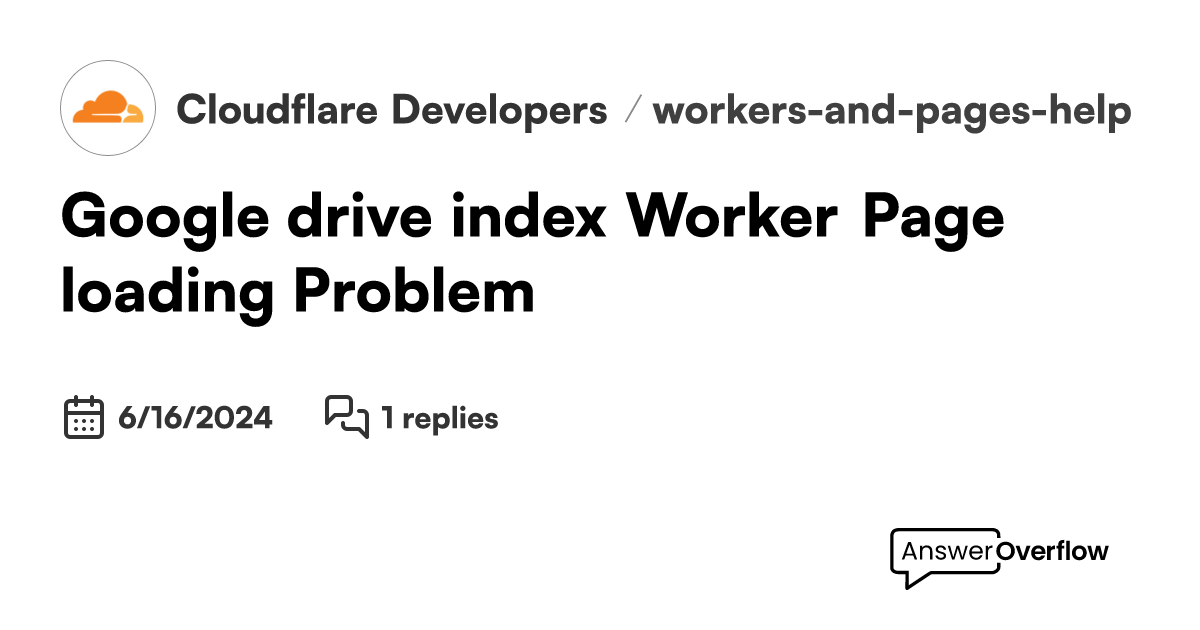 Google drive index Worker Page loading Problem - Cloudflare Developers