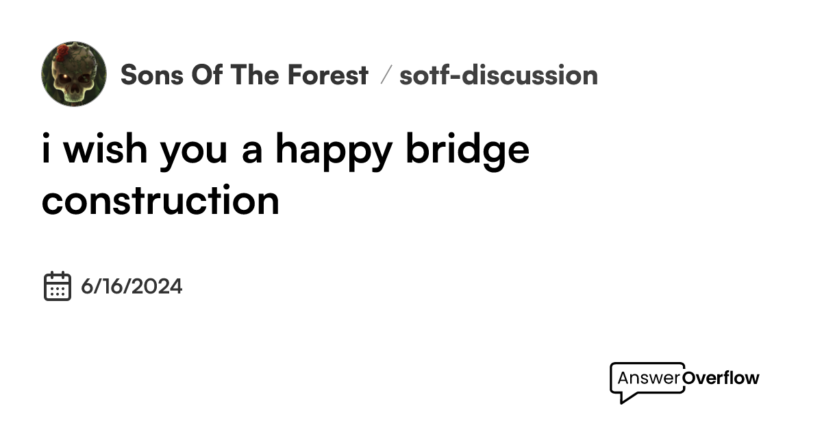 i wish you a happy bridge construction - Sons Of | The Forest