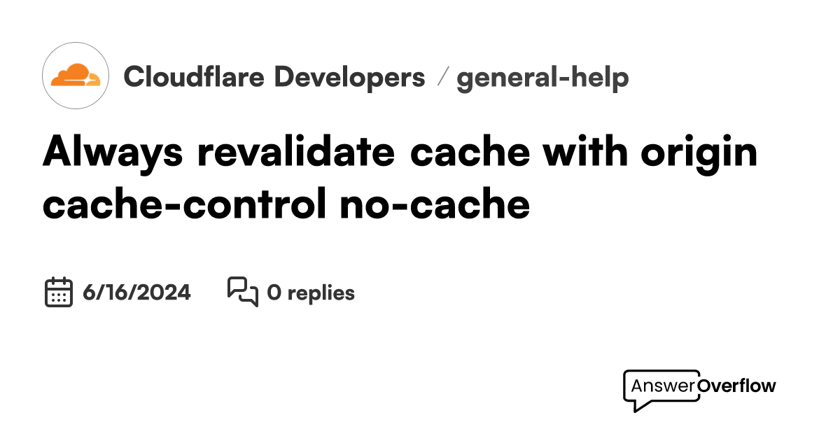 Always revalidate cache with origin cache-control: no-cache - Cloudflare Developers