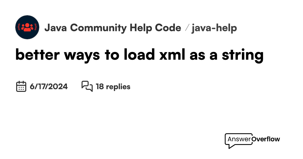 better ways to load xml as a string? - Java Community | Help. Code. Learn.