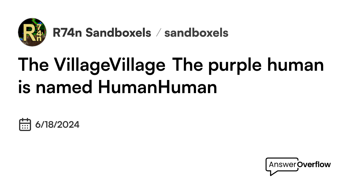 The *Village_Village* The purple human is named *Human_Human* - 🚨 R74n ...