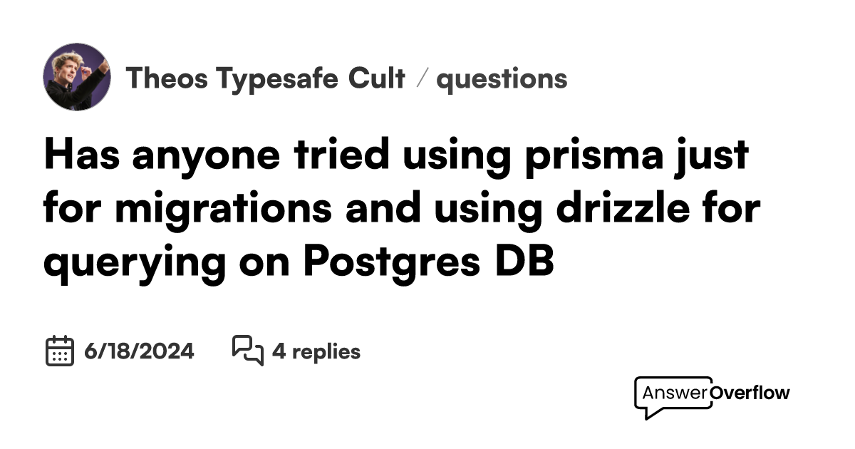 Has Anyone Tried Using Prisma Just For Migrations And Using Drizzle For Querying On Postgres Db