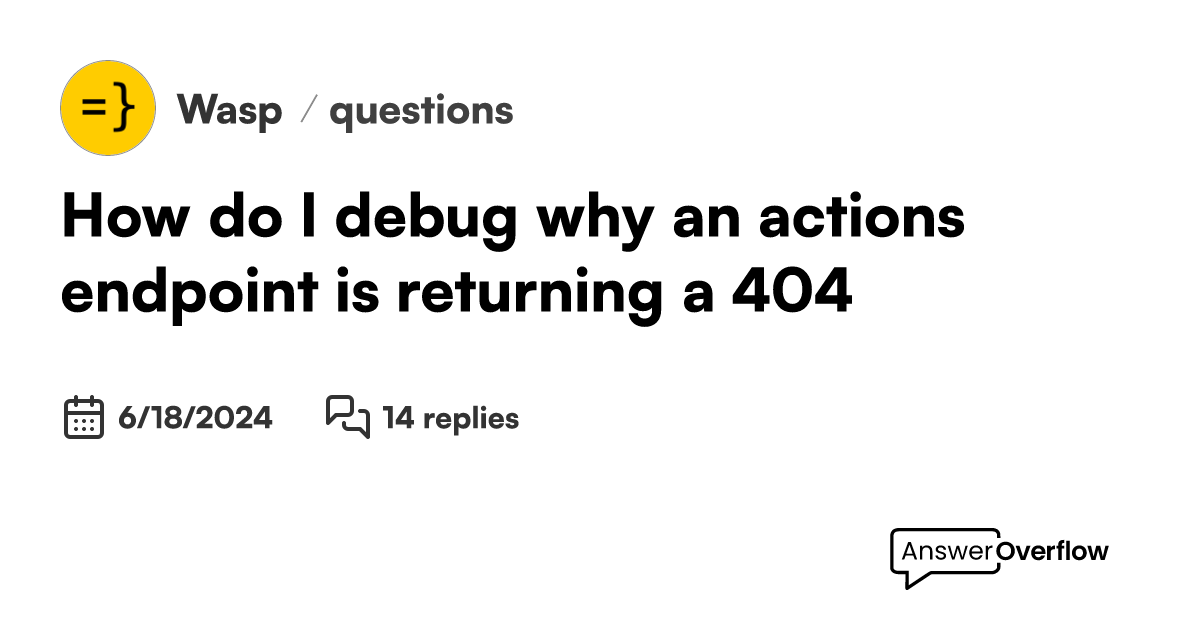 How Do I Debug Why An Actions Endpoint Is Returning A 404 Wasp 