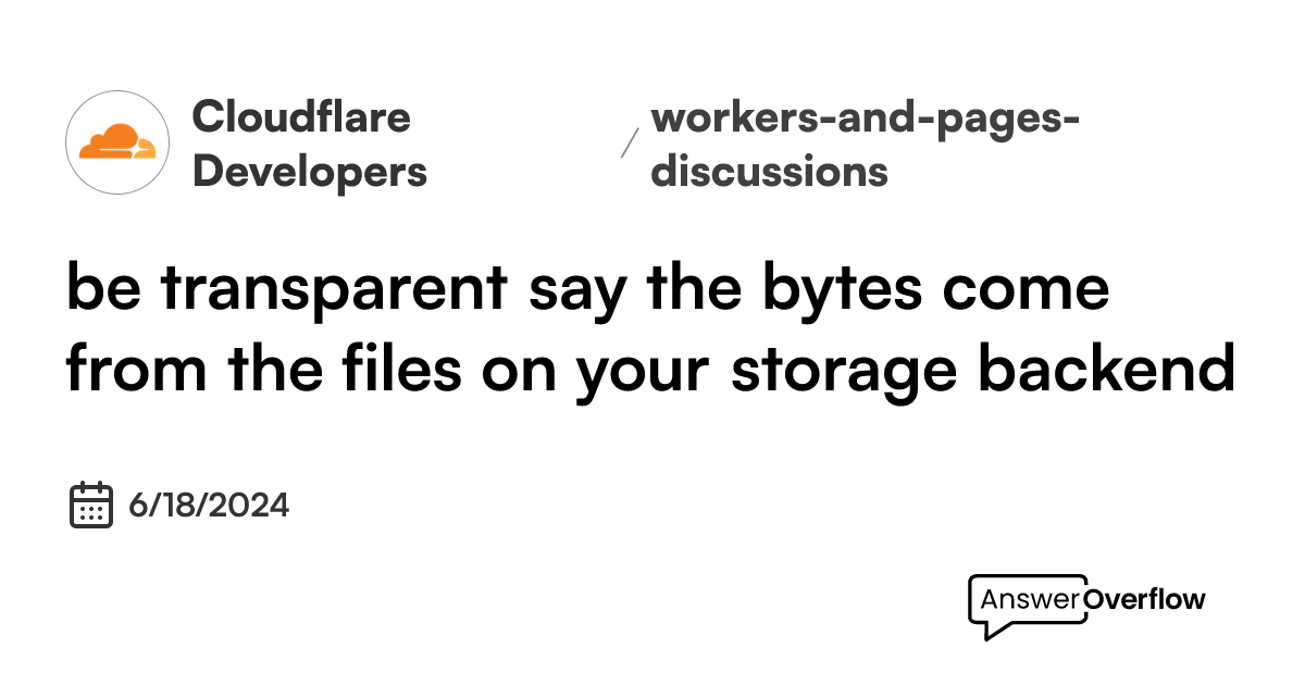 be transparent, say the bytes come from the files on your storage ...