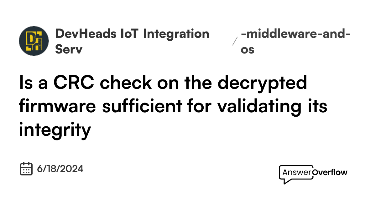 Is a CRC check on the decrypted firmware sufficient for validating its integrity? - DevHeads IoT ...