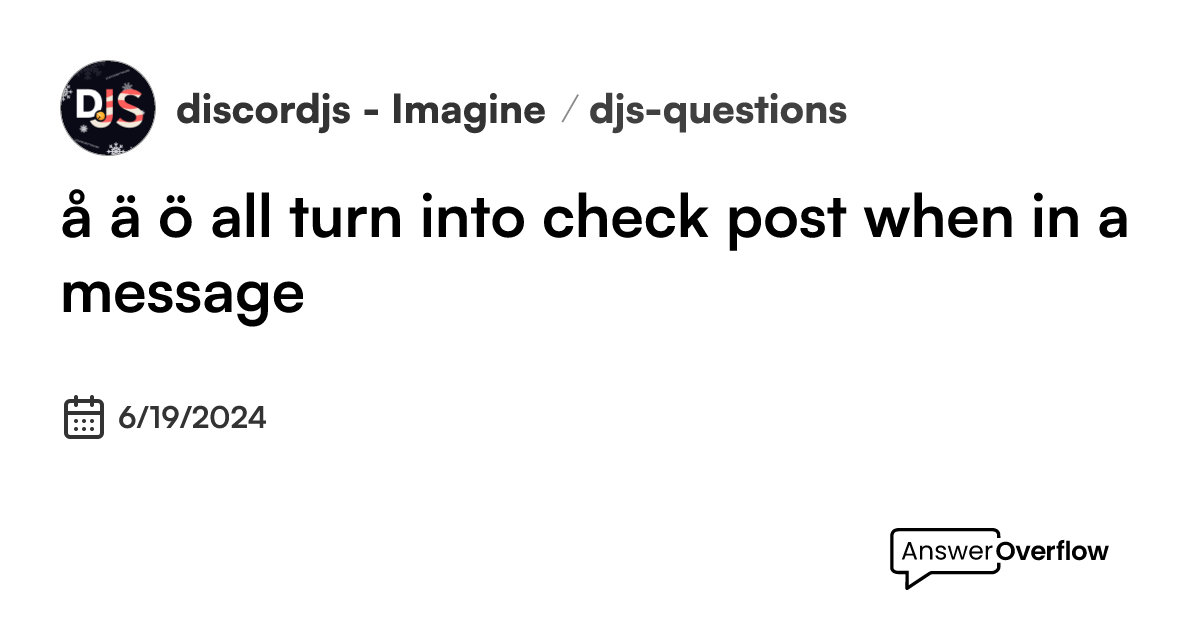 'å', 'ä', 'ö' all turn into (check post) when in a message - discord.js ...