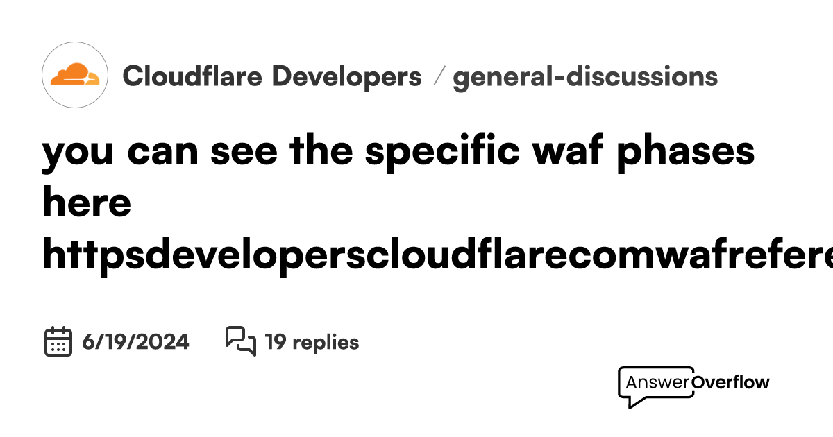 you can see the specific waf phases here: https://developers.cloudflare.com/waf/reference/phases ...
