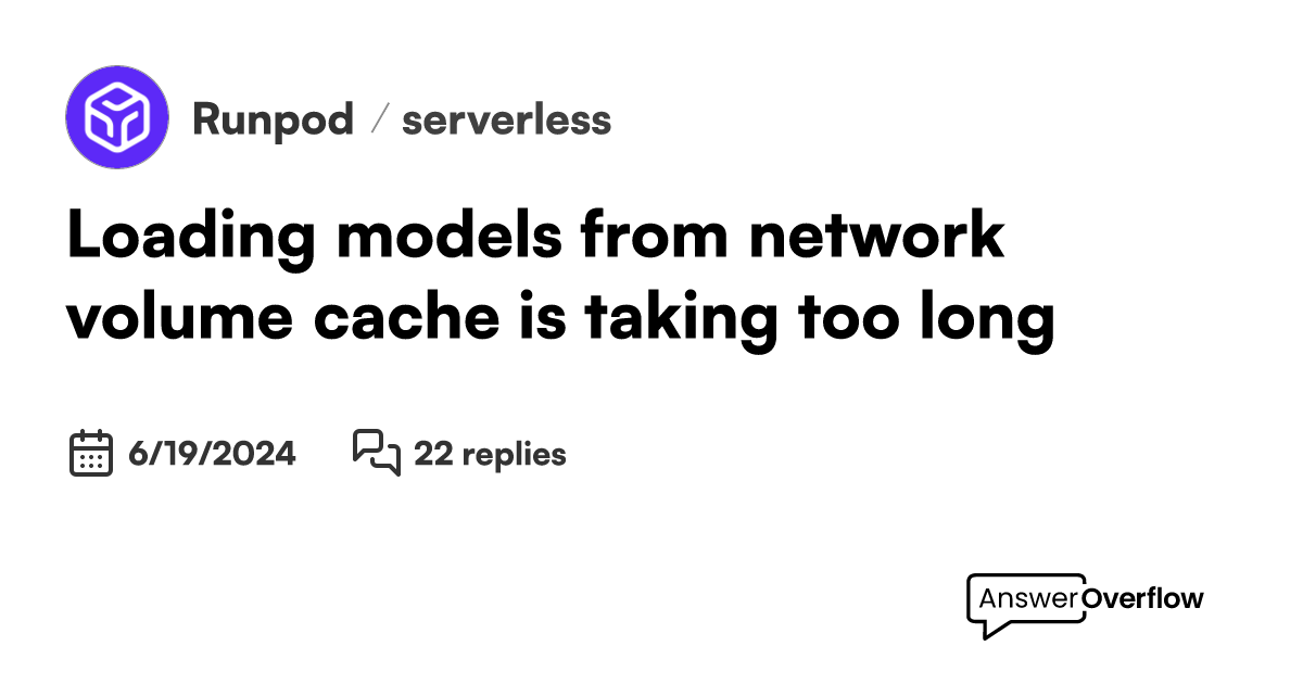 Loading models from network volume cache is taking too long. - RunPod