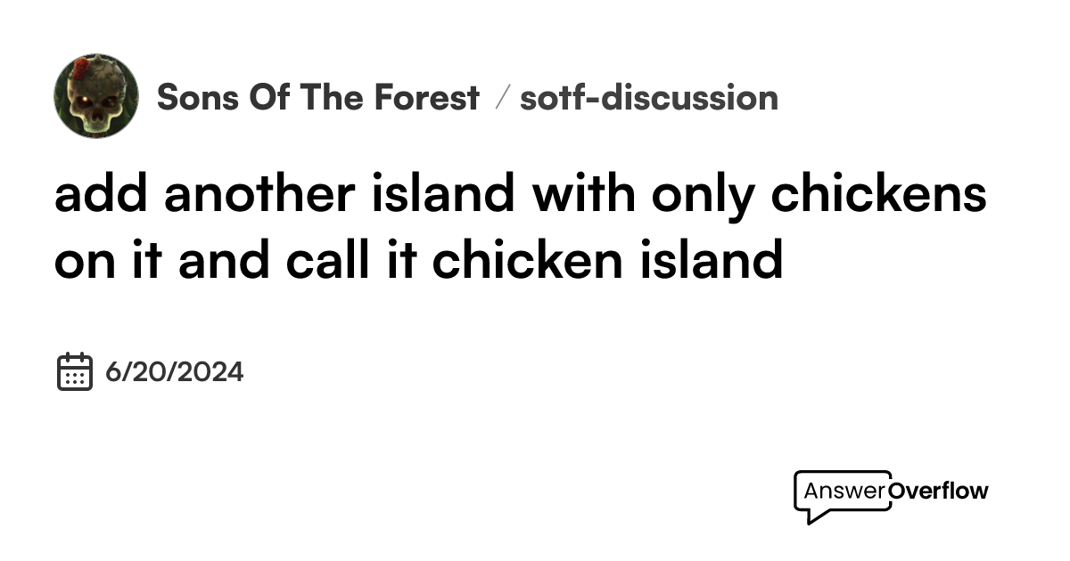 add another island with only chickens on it and call it chicken island ...