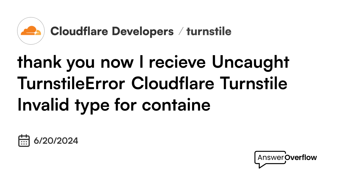 thank you. now I recieve Uncaught TurnstileError: [Cloudflare Turnstile] Invalid type for ...