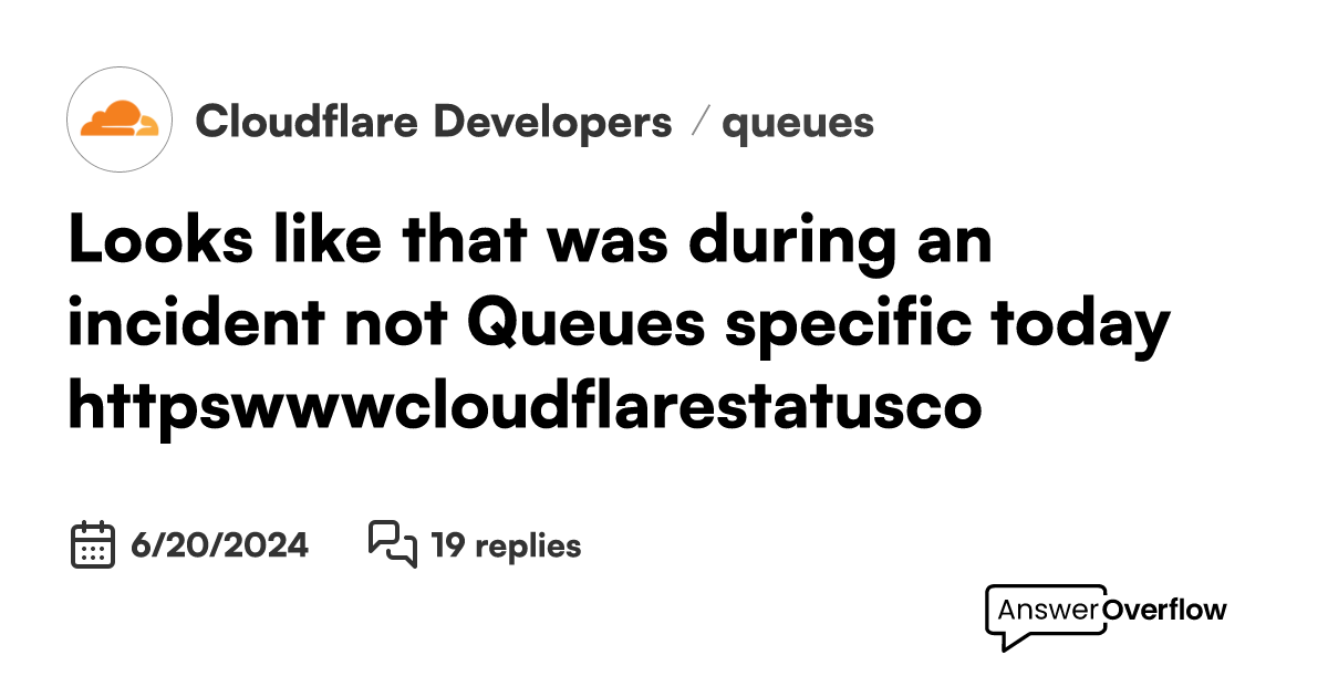 Looks like that was during an incident (not Queues specific) today: https://www.cloudflarestatus ...