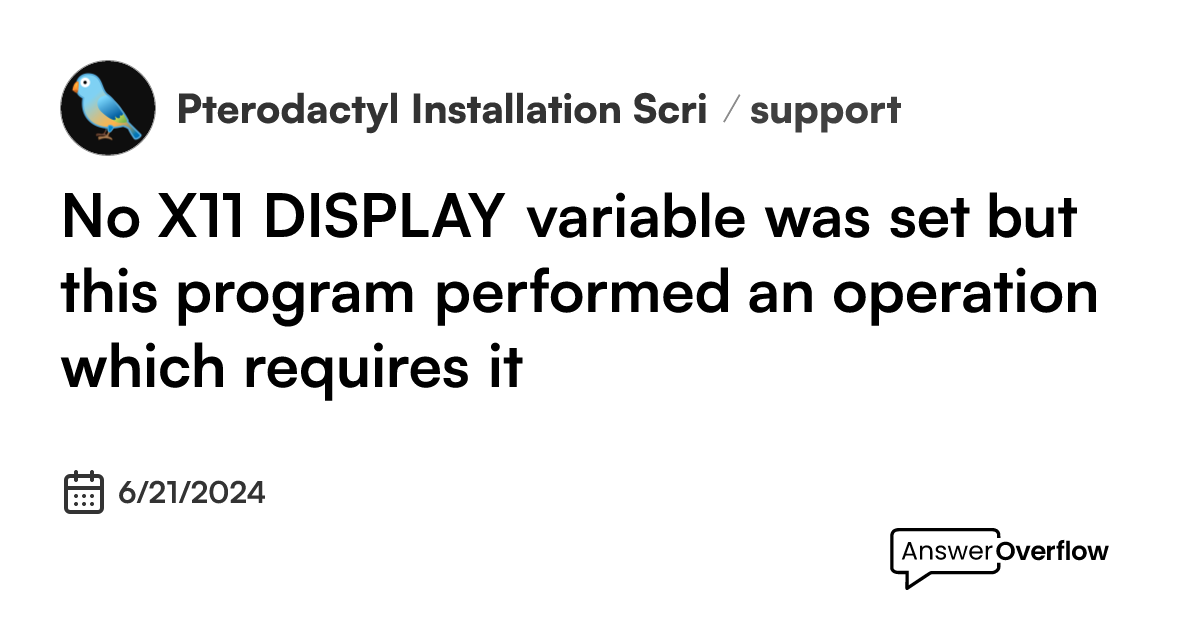 ```No X11 DISPLAY variable was set, but this program performed an operation which requires it ...