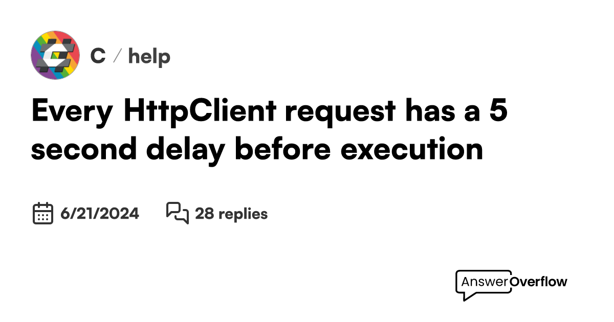 Every HttpClient request has a 5 second delay before execution - C#