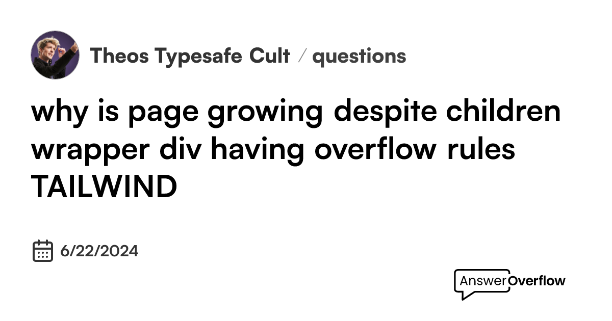 why is page growing despite children wrapper div having overflow rules? TAILWIND - Theo's ...