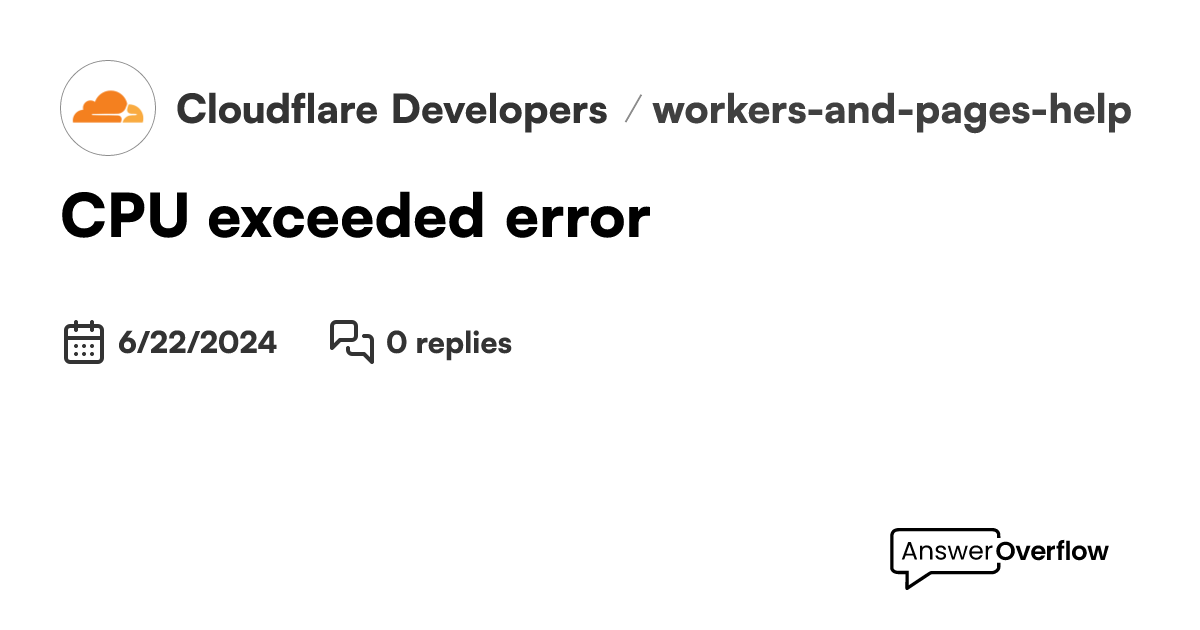 CPU exceeded error - Cloudflare Developers