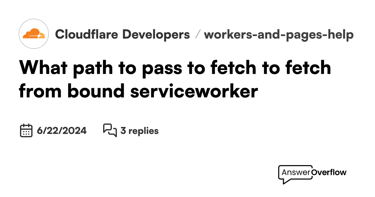 What path to pass to fetch to fetch from bound service/worker - Cloudflare Developers