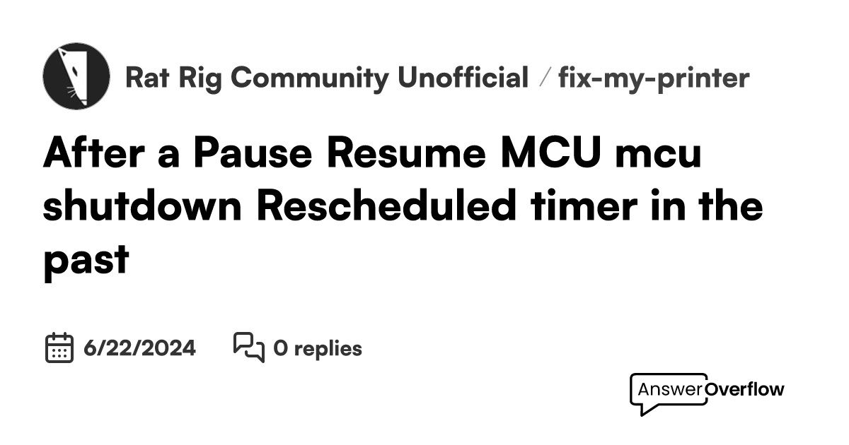 After a Pause & Resume MCU 'mcu' shutdown: Rescheduled timer in the past - Rat Rig Community ...