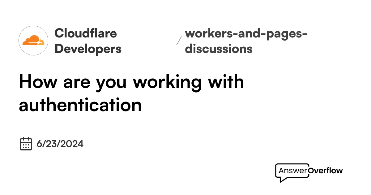 How are you working with authentication? - Cloudflare Developers