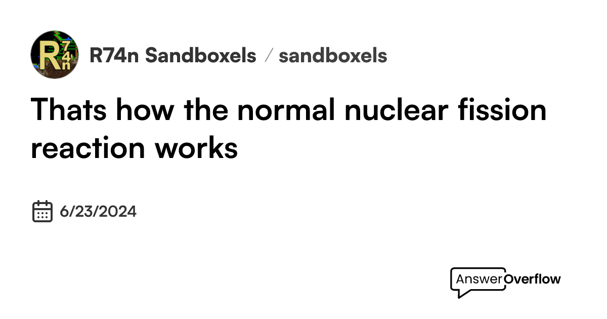 That's how the normal nuclear fission reaction works - ⛄ R74n / Sandboxels