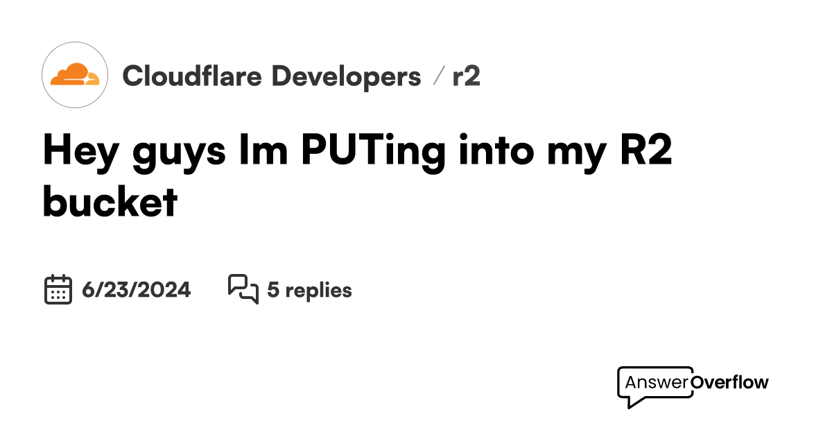 Hey guys I'm `PUT`ing into my R2 bucket - Cloudflare Developers