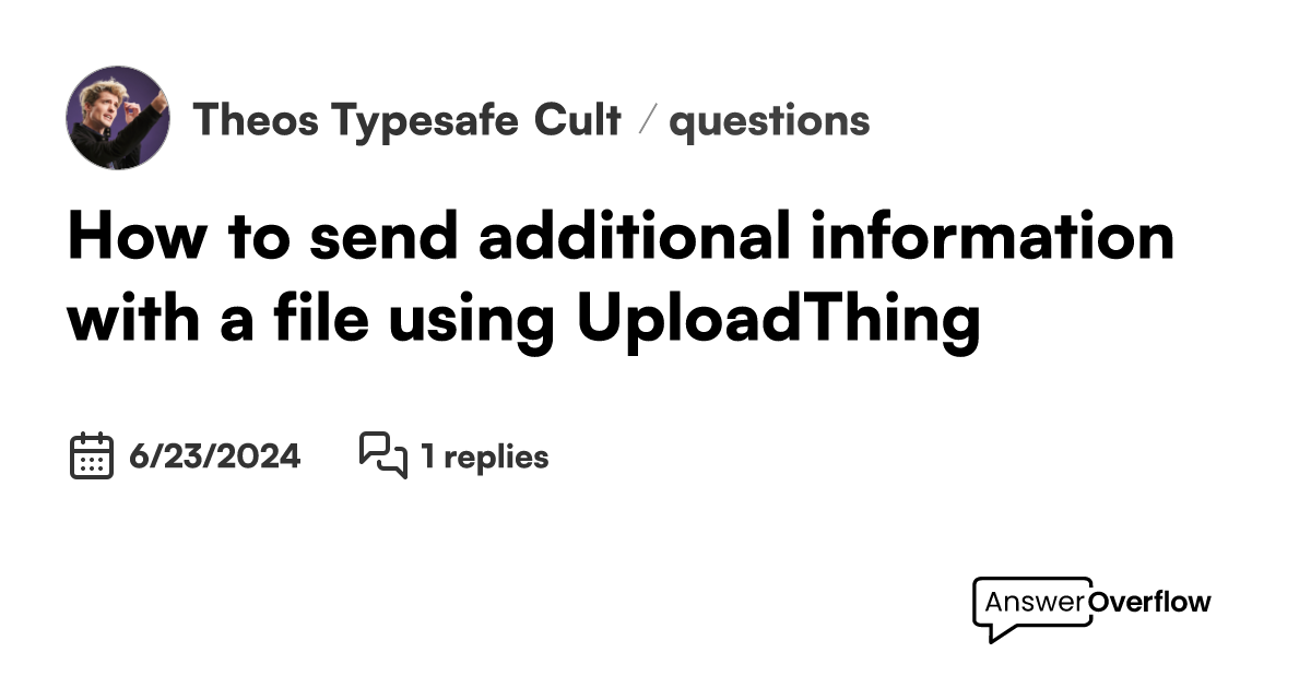 How to send additional information with a file using UploadThing? - Theo's Typesafe Cult
