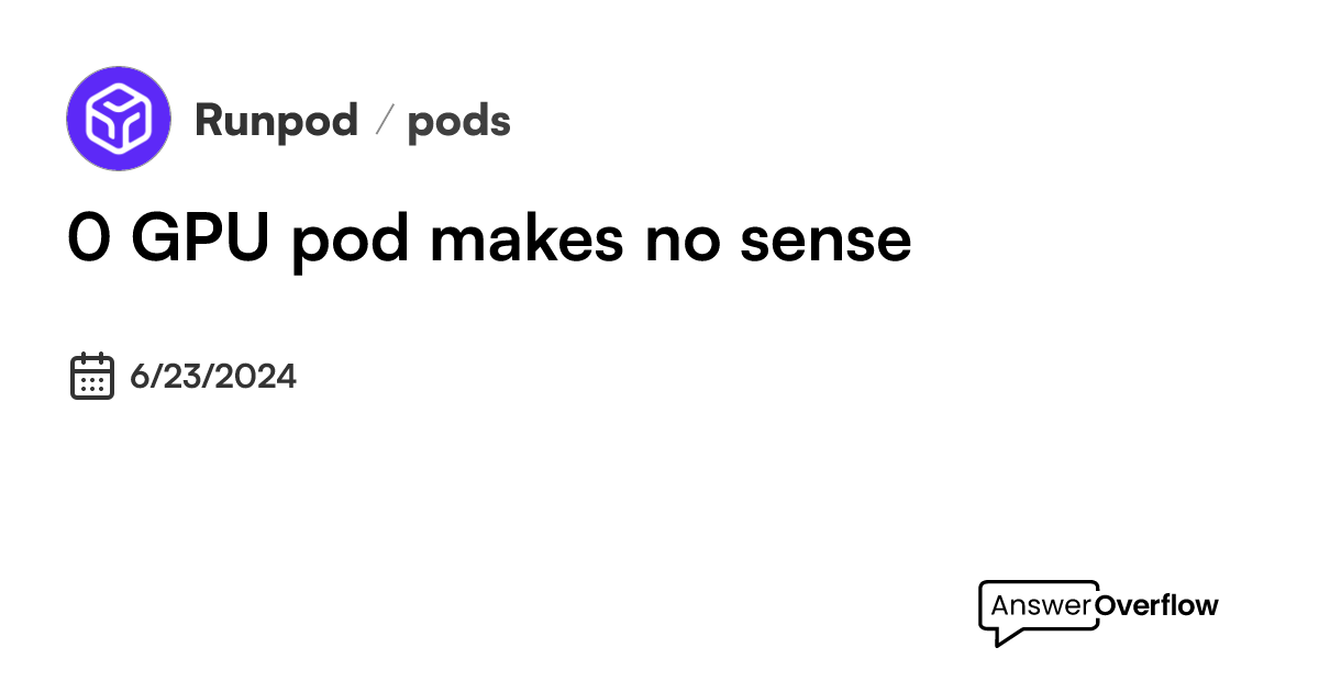 0 GPU pod makes no sense - Runpod