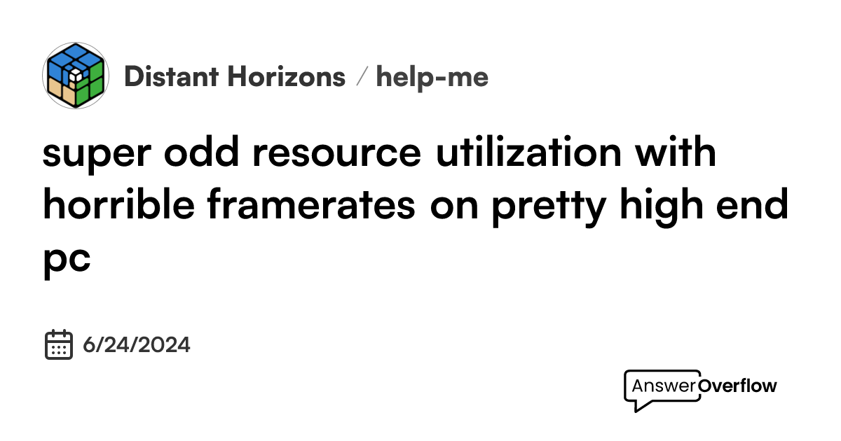 super odd resource utilization with horrible framerates on pretty high ...