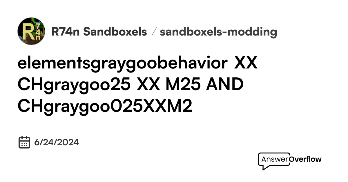 elements.gray_goo.behavior = [ ["XX", "CH:gray_goo%25", "XX"], ["M2%5 AND CH:gray_goo0%25","XX ...