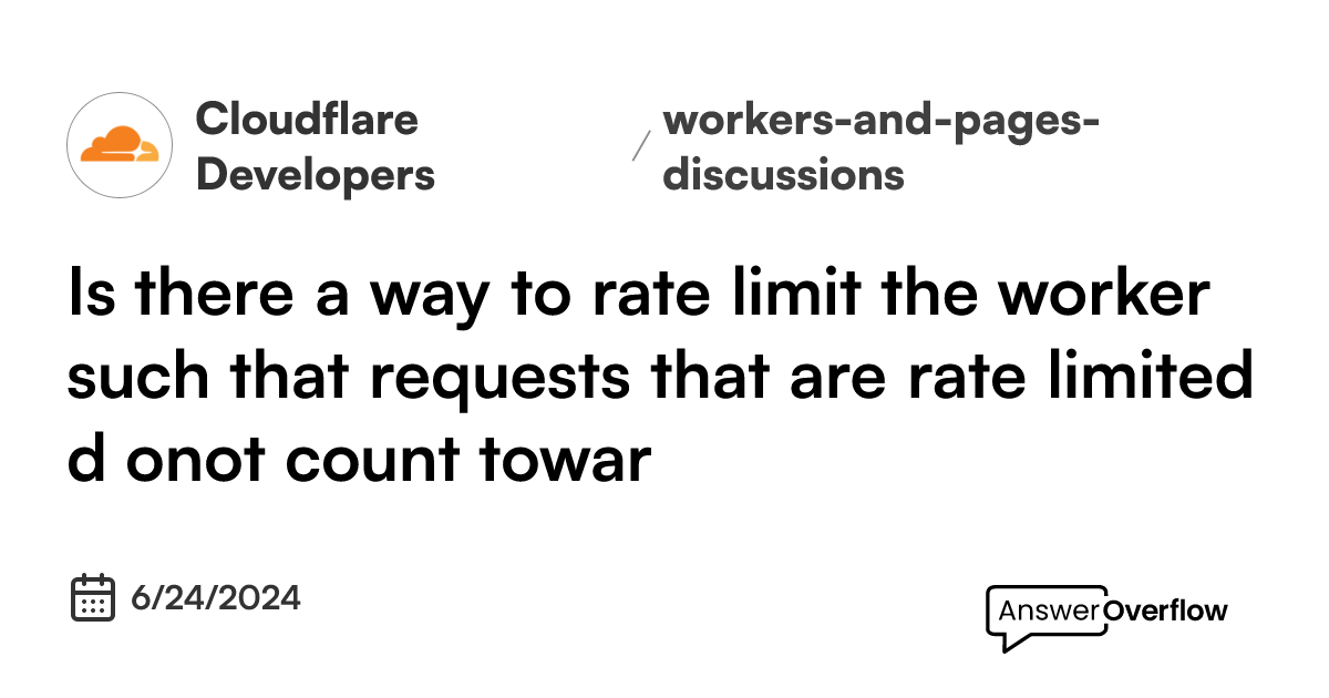 Is there a way to rate limit the worker such that requests that are rate limited d onot count ...