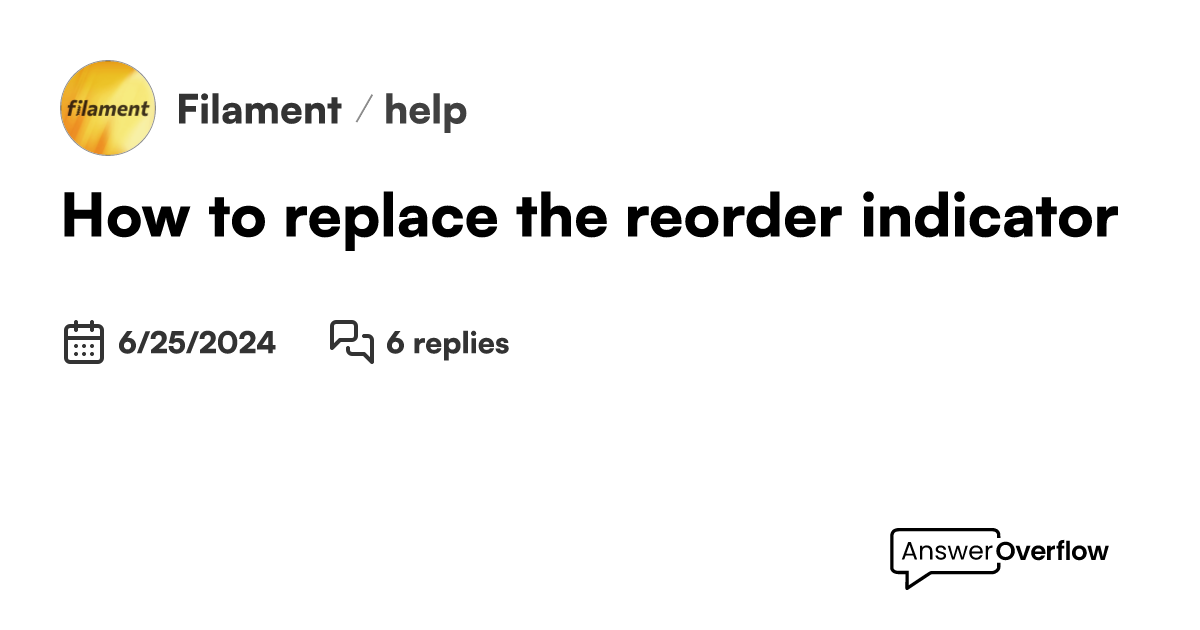 How to replace the reorder indicator? - Filament