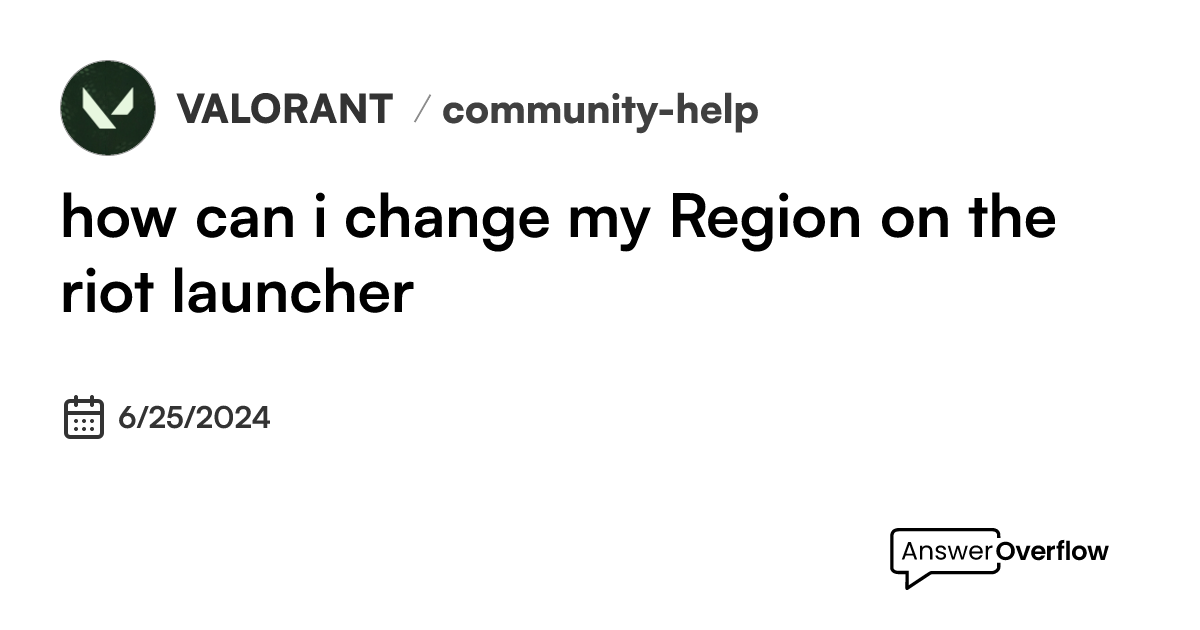 how can i change my Region on the riot launcher - VALORANT