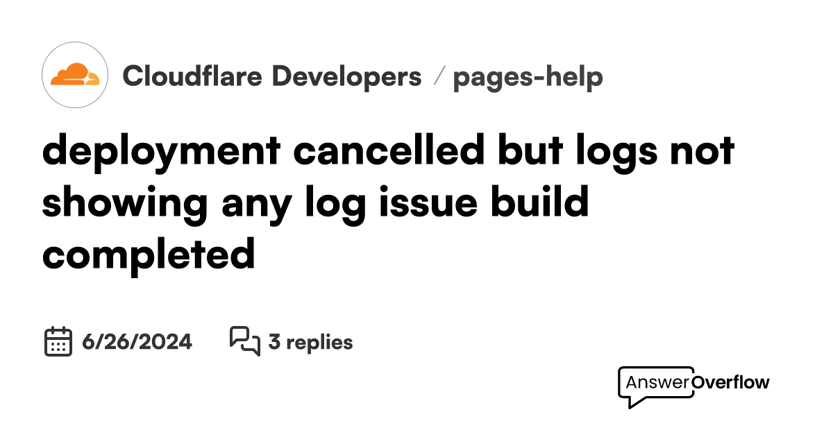 Deployment Cancelled But Logs Not Showing Any Log Issue Build Completed Cloudflare Developers