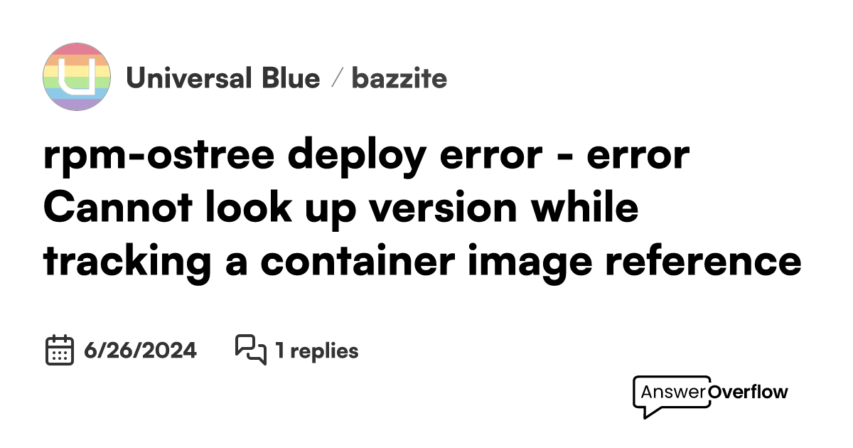 rpm-ostree deploy error - error: Cannot look up version while tracking a container image ...