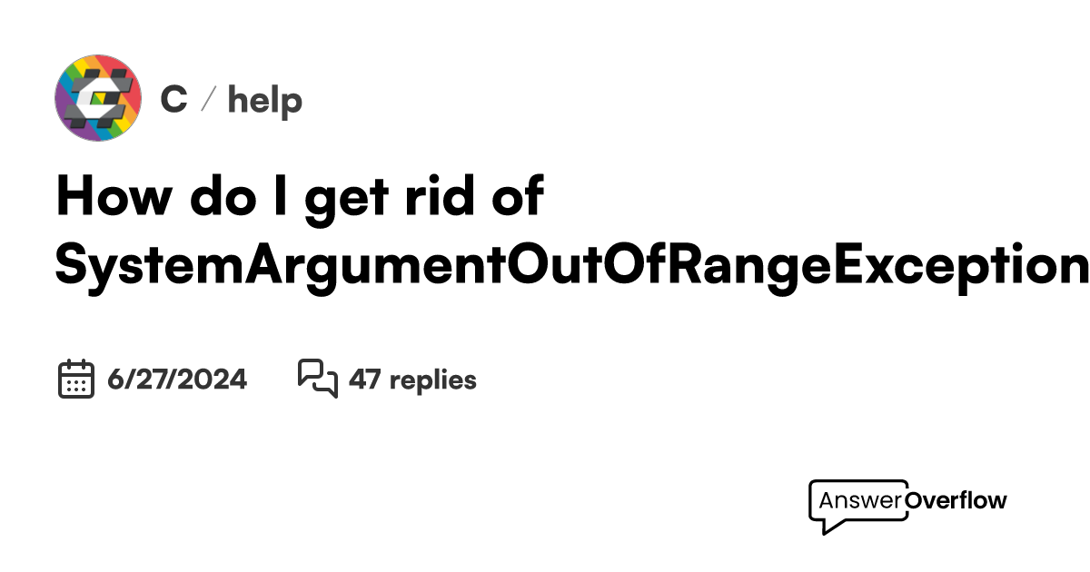 How do I get rid of 'System.ArgumentOutOfRangeException' - C#