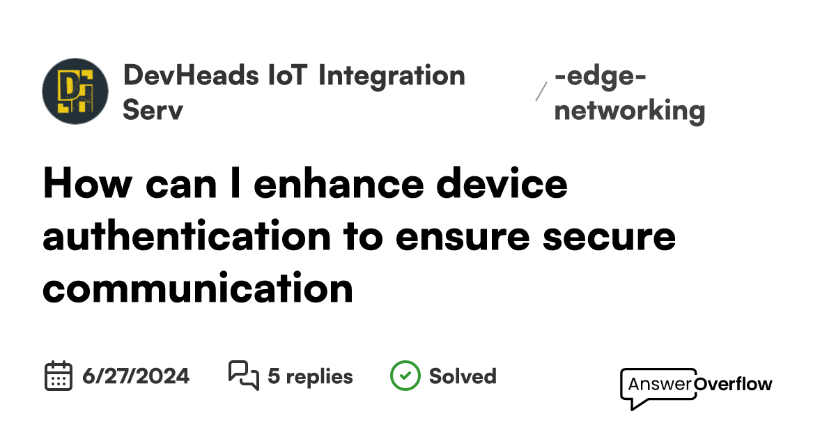 How can I enhance device authentication to ensure secure communication? - DevHeads IoT ...