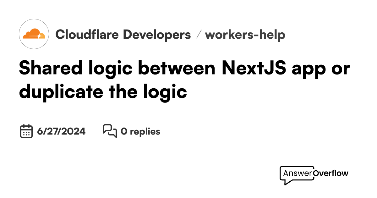 Shared Logic Between Nextjs App Or Duplicate The Logic Cloudflare Developers