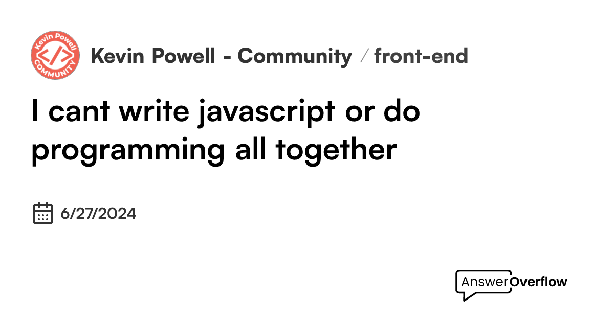 I can't write javascript or do programming all together - Kevin Powell - Community