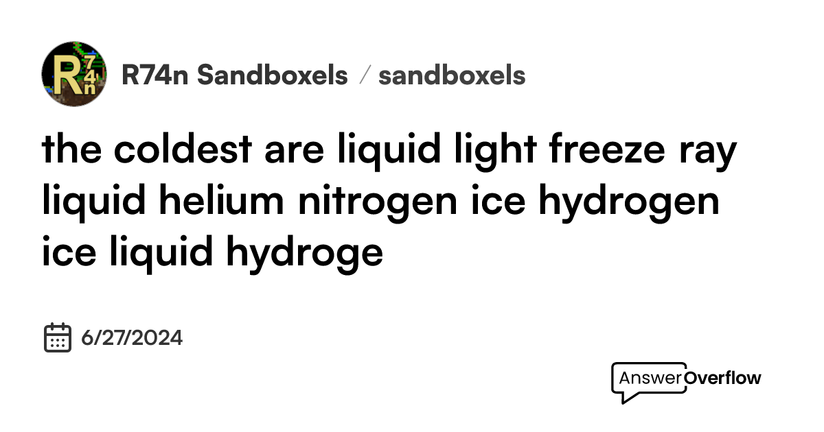 the coldest are liquid light, freeze ray, liquid helium, nitrogen ice ...